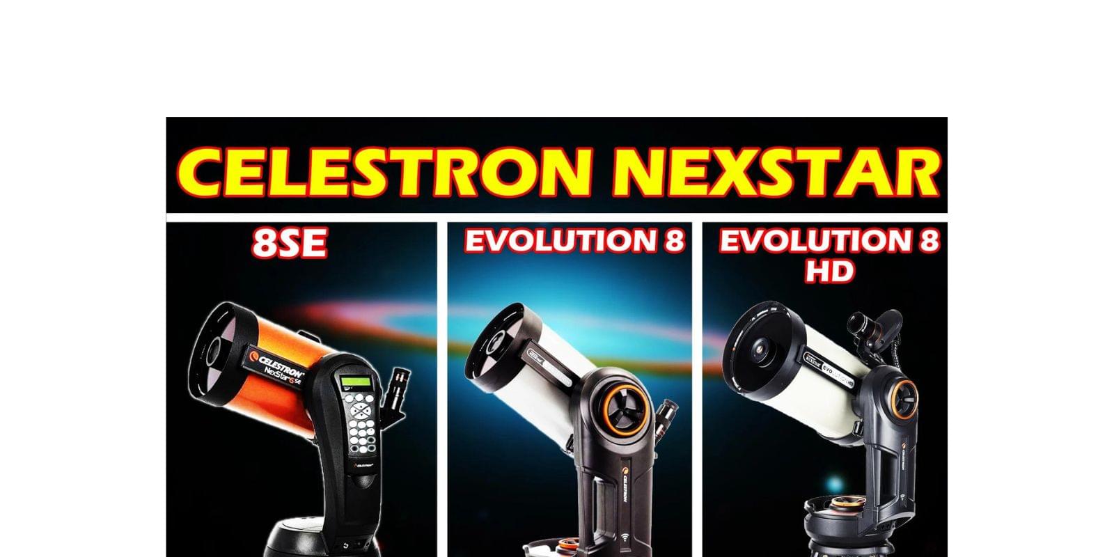 Everything About Celestron NexStar 8SE, Evolution 8 & Evolution 8 Edge HD Telescopes - The Alien ...